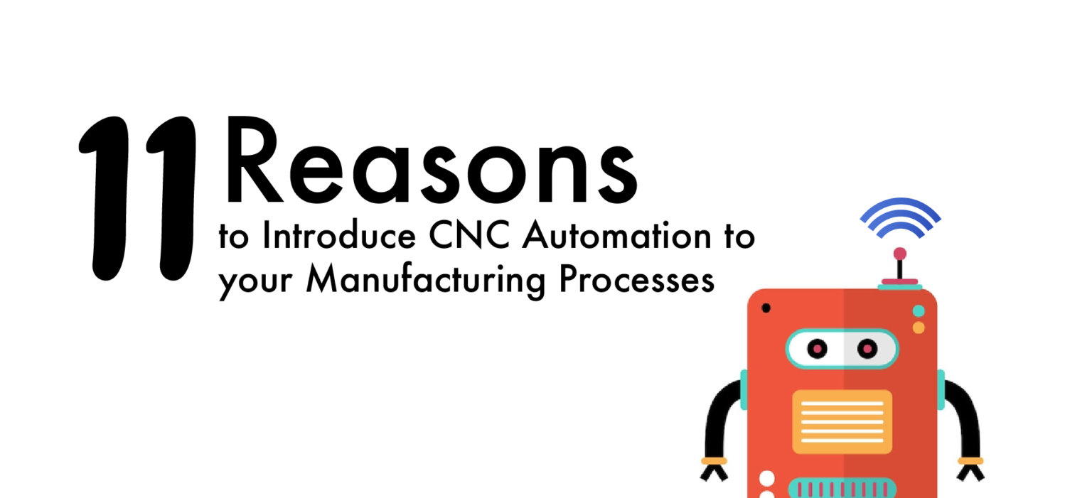 11 Reasons to Introduce CNC Automation to your Manufacturing Processes ...